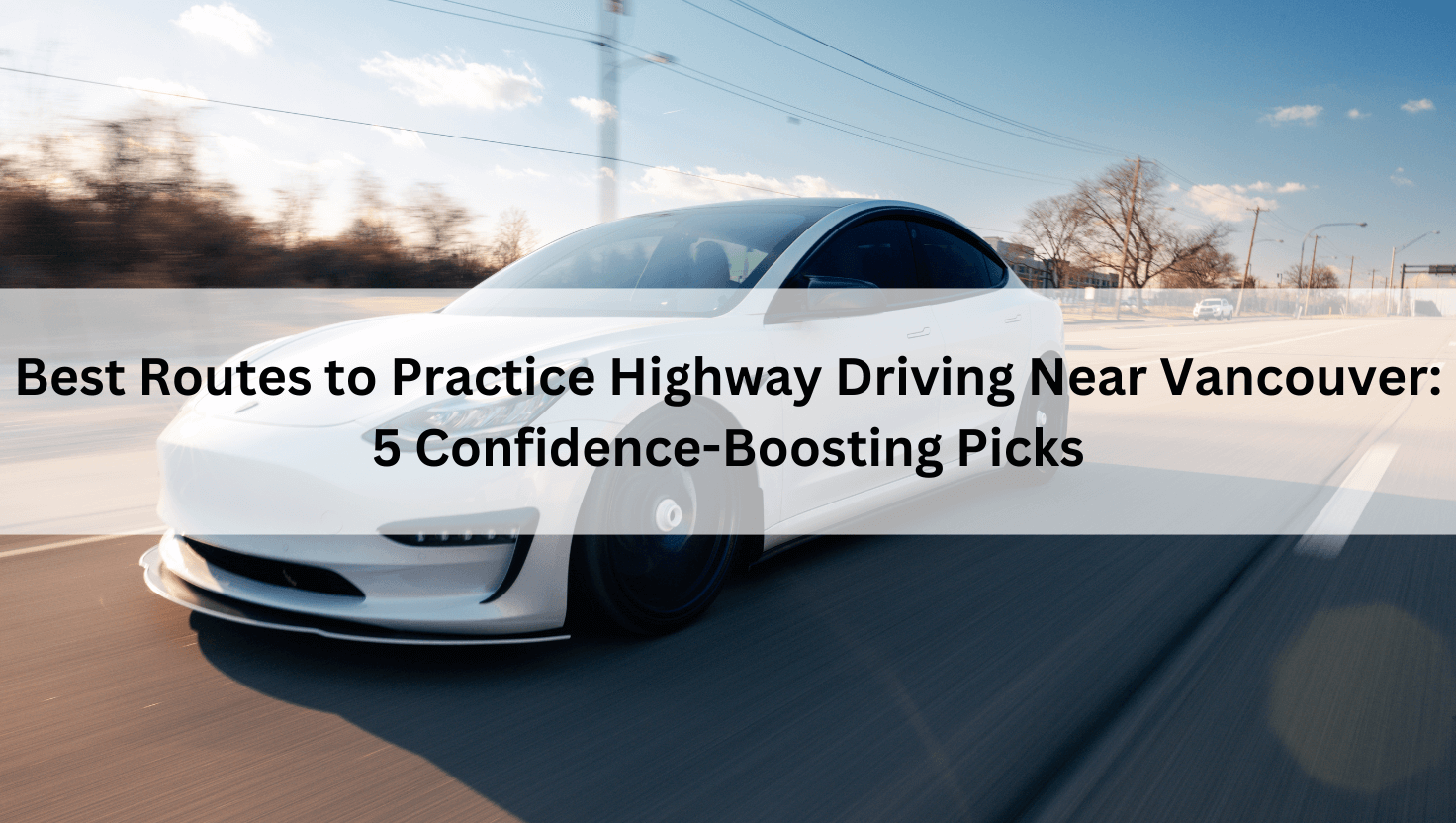 Best Routes to Practice Highway Driving Near Vancouver: 5 Confidence ...